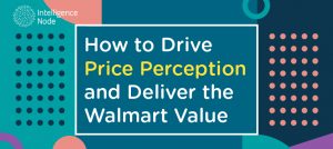 How To Drive Price Perception and Deliver the Walmart Value