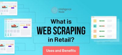 What is Web Scraping in Retail? Uses and Benefits